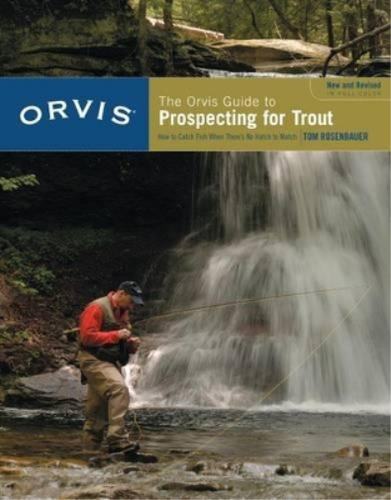 Tom Rosenbauer Orvis Guide to Prospecting for Trout, New and Revised ...