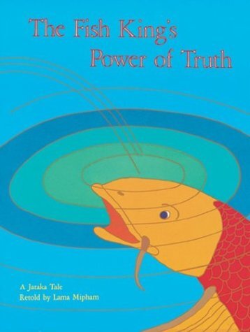FISH KING'S POWER OF TRUTH (JATAKA TALES) By Lama Mipham **Mint ...