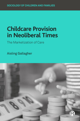 Childcare Provision In Neoliberal Times: The Marketisation Of Care ...