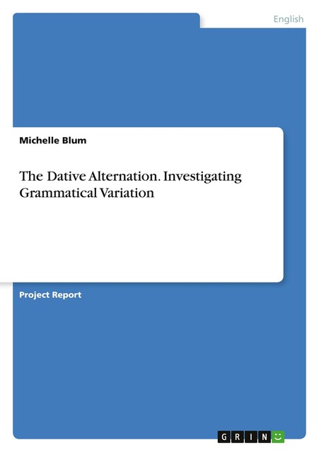 The Dative Alternation. Investigating Grammatical Variation von ...