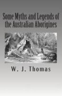 Some Myths and Legends of the Australian Aborigines, Paperback by ...