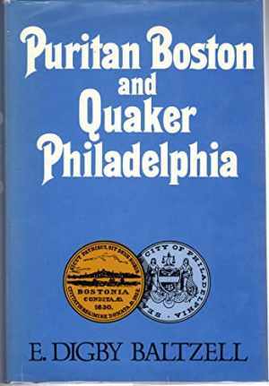 Puritan Boston and Quaker - Hardcover, by Edward Digby Baltzell ...