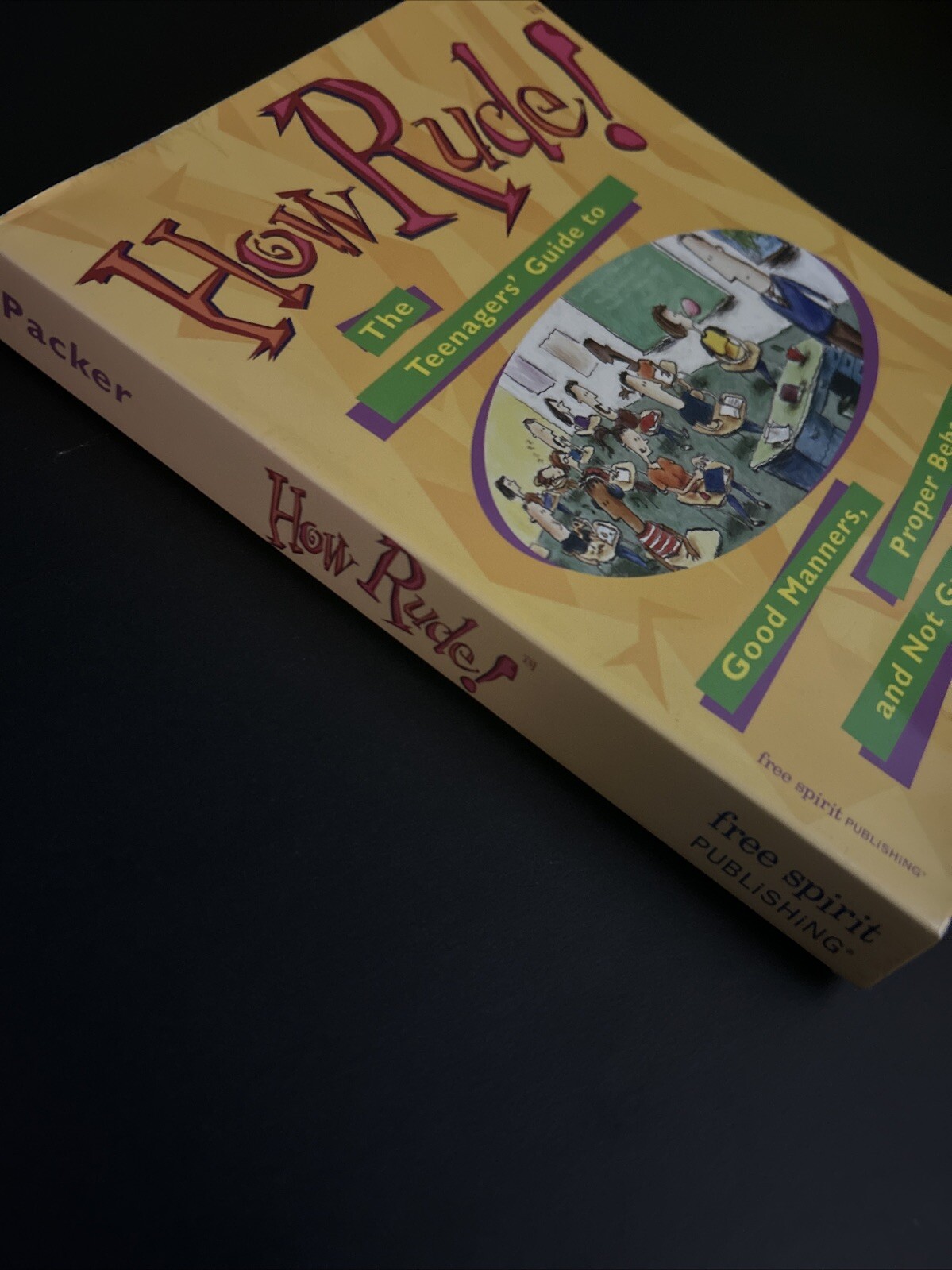 How Rude! : The Teenagers' Guide to Good Manners, Proper Behavior, and ...