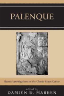 Palenque : Recent Investigations at the Classic Maya Center by Edwin L ...