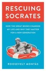 Rescuing Socrates: How the Great Books Changed My Life and Why They ...