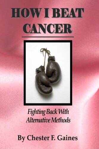 How I Beat Cancer: Fighting Back With Alternative Methods - VERY GOOD ...