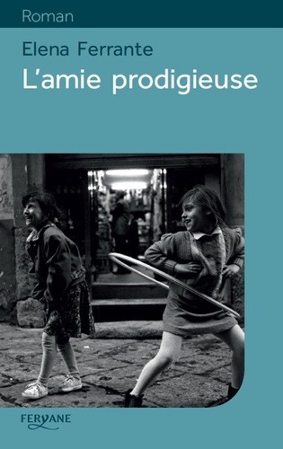 L'amie prodigieuse : Enfance, adolescence, Elena Ferrante et Elsa ...
