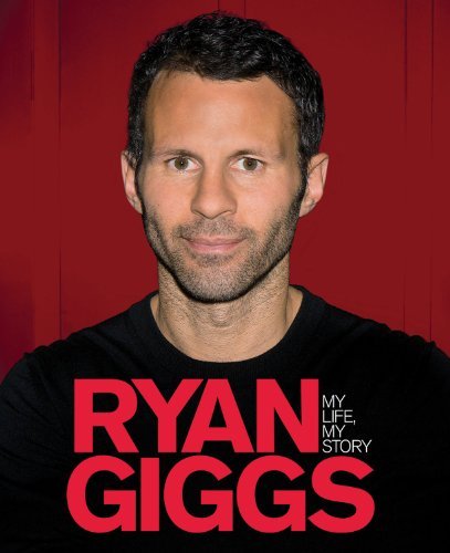 Ryan Giggs: My Life, My Story By Ryan Giggs,Ivan Ponting 9780755361427 ...
