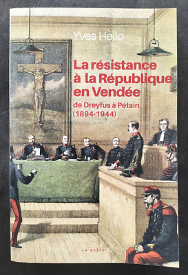 LA RESISTANCE A LA REPUBLIQUE EN VENDEE (1894-1944) Yves Hello Ed. LA ...