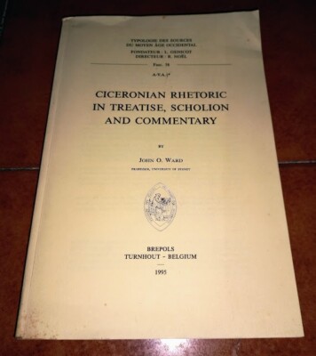 John O. Ward Ciceronian Rhetoric In Treatise Scholion And Commentary ...