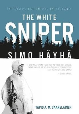 Saarelainen, T: The White Sniper: Simo HaYha by Tapio Saarelainen ...