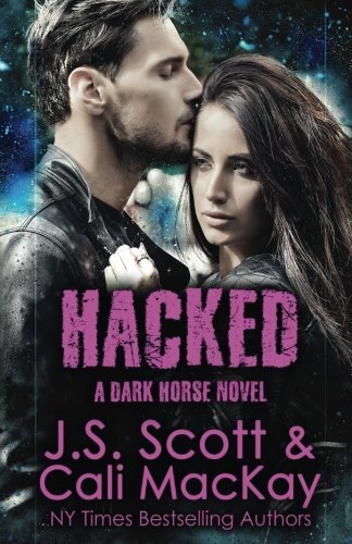 HACKED ~ A DARK HORSE NOVEL: DARK HORSE SERIES BOOK 2 By J. S. Scott ...