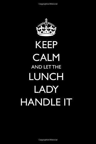 KEEP CALM AND LET THE LUNCH LADY HANDLE IT: BLANK LINED By Passion ...
