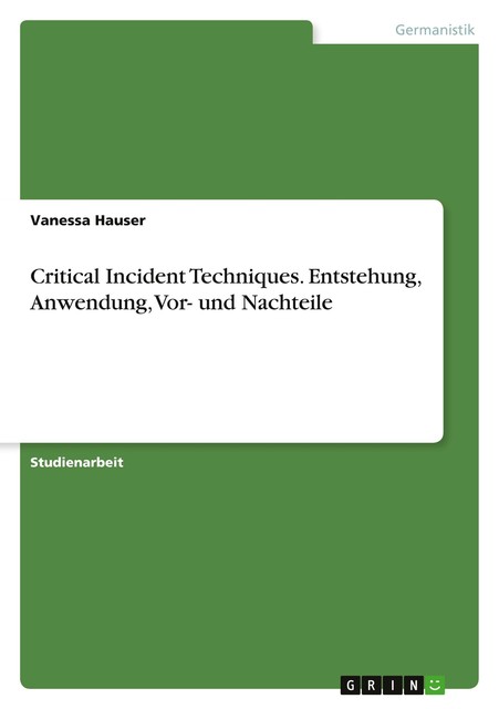 Critical Incident Techniques. Entstehung, Anwendung, Vor- und Nachteile ...