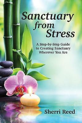 Sanctuary from Stress: A Step-by-Step Guide to Creating Sanctuary ...