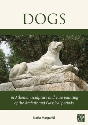 Dogs in Athenian Sculpture and Vase Painting of the Archaic and ...