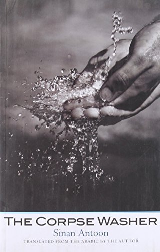 THE CORPSE WASHER (THE MARGELLOS WORLD REPUBLIC OF By Sinan Antoon ...