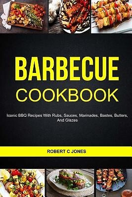 Barbecue Cookbook Iconic BBQ Recipes Rubs Sauces Marinade by C Jones ...