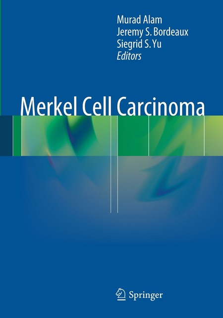Merkel Cell Carcinoma von Siegrid S. Yu Jeremy S. Bordeaux Murad Alam ...