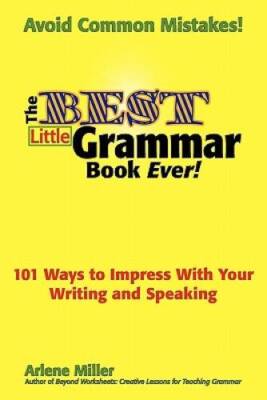 The Best Little Grammar Book Ever!: 101 Ways to Impress With Your ...