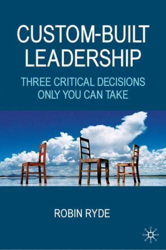 Custom-Built Leadership : Three Critical Decisions Only You Can Take by ...