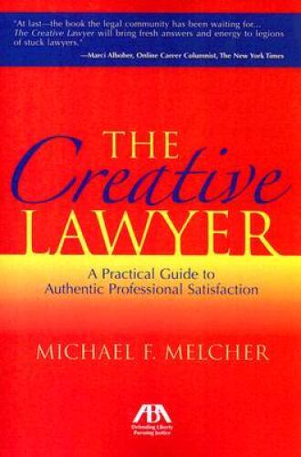 The Creative Lawyer: A Practical Guide to Authentic Professional Satis ...