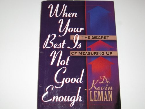 WHEN YOUR BEST IS NOT GOOD ENOUGH BY DR. KEVIN LEMAN - Hardcover ...