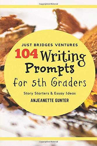 104 Writing Prompts for 5th Graders: Story Starters Essay Ideas - VERY ...