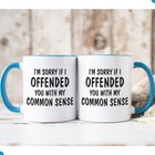 I'm Sorry If I Offended You With My Common Sense funny sarcastic coffee ...