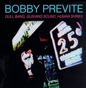 BOBBY PREVITE - Dull Bang Gushing Sound Human Shriek - CD - Import ...