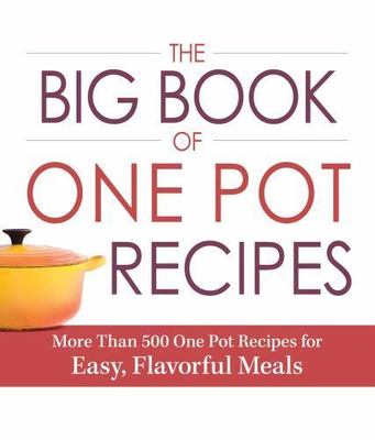 The Big Book of One Pot Recipes: More Than 500 One Pot Recipes for Easy ...