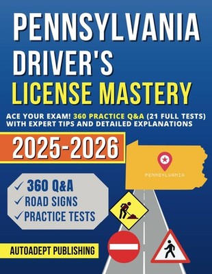 Pennsylvania Driver's License Mastery: Ace Your Exam! 360 Practice Q&A ...