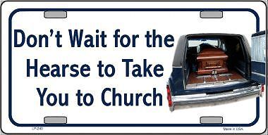 Do Not Wait For The Hearse Metal Novelty License Plate Tag LP240 | eBay
