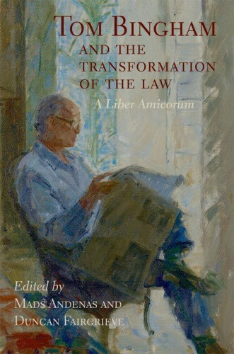 Tom Bingham and the Transformation of the Law: A Liber Amicorum by Mads ...