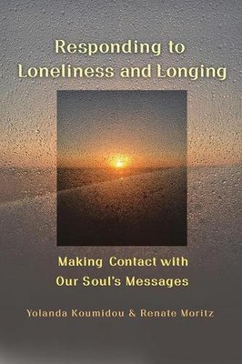 Responding to Loneliness and Longing: Making Contact with Our Soul's ...