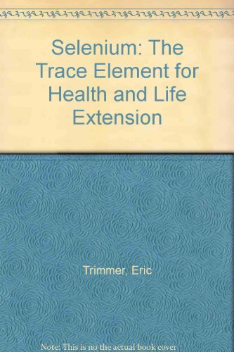 Selenium: The Trace Element for Health and Life Extension By Eri ...