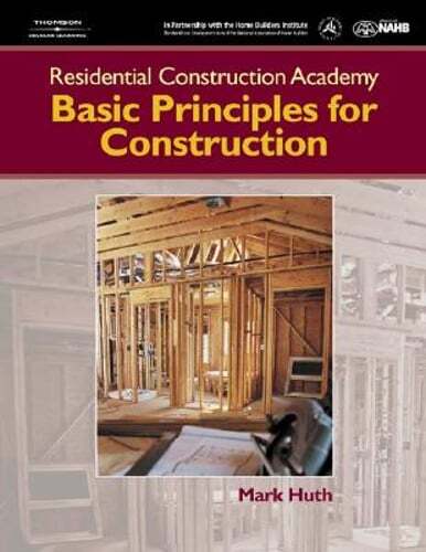 Residential Construction Academy: Principles for Construction by Mark W ...