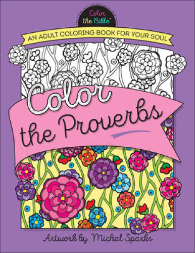 Color the Proverbs: An Adult Coloring Book for Your Soul (Col ...
