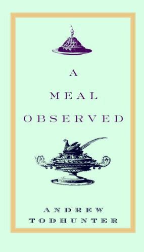 A Meal Observed, Todhunter, Andrew, New 9780375410857| eBay