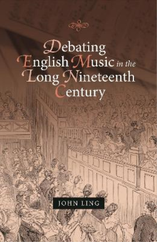 John Ling Debating English Music in the Long Nineteenth Century (Relié ...