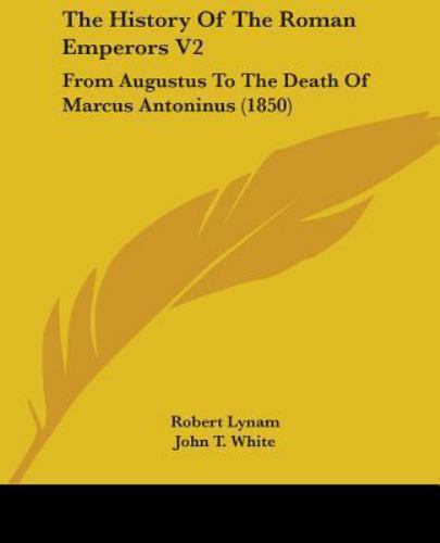 History of the Roman Emperors V2 : From Augustus to the Death of Marcus ...