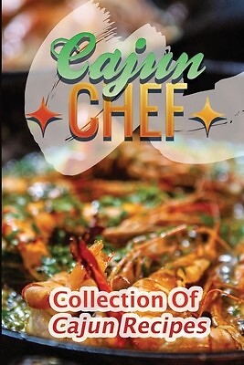 Cajun Chef Collection Cajun Recipes Delicious Cooking Guide by ...