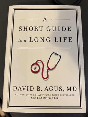 A Short Guide to a Long Life by David B. Agus, MD 2014 First Edition | eBay