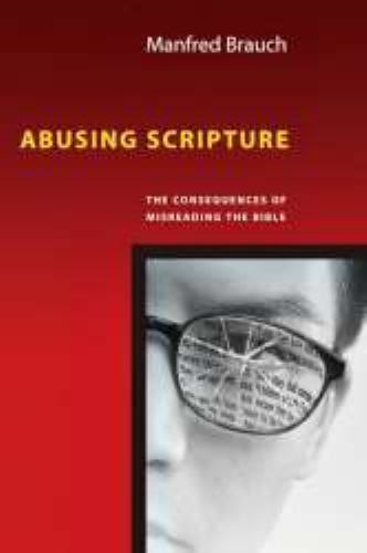Abusing Scripture : The Consequences of Misreading the Bible by Manfred ...