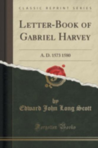 Letter-Book of Gabriel Harvey : A. D. 1573 1580 (Classic Reprint) by ...