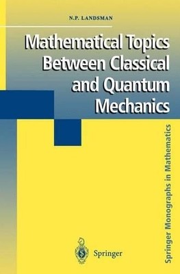 Mathematical Topics Between Classical and Quantum Mechanics ...