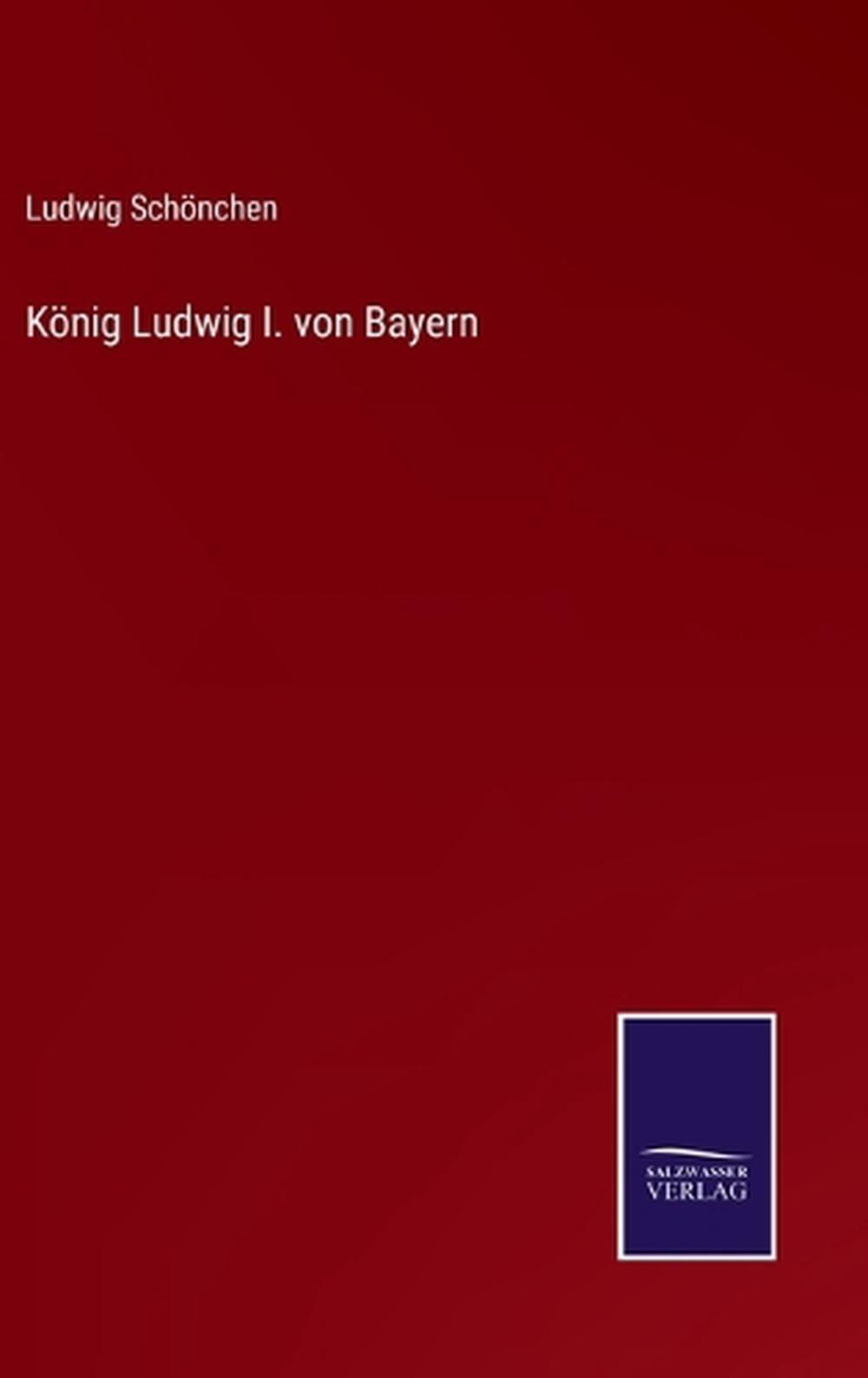 Knig Ludwig I. von Bayern by Ludwig Sch?nchen (German) Hardcover Book ...