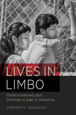 Lives in Limbo: Undocumented and Coming of Age in America - VERY GOOD ...