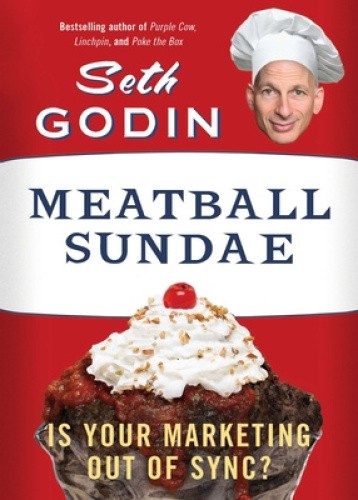 Meatball Sundae: Is Your Marketing Out of Sync? by Godin, Seth ...