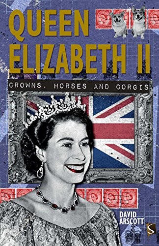 QUEEN ELIZABETH II: CROWNS, HORSES AND CORGIS By David Arscott **BRAND ...